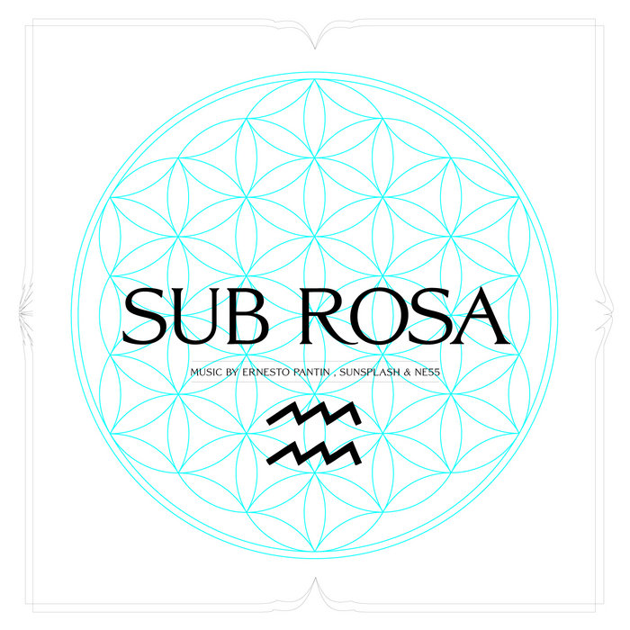 Sub Rosa | Sub Rosa (Ernesto Pantin , Sunsplash & Ne55) | Sub Rosa