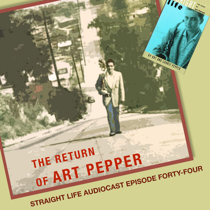 Straight Life Episode Forty-Four | Art Pepper