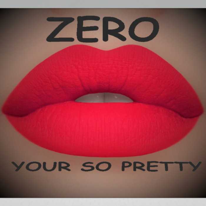 Your So Pretty | ZERO