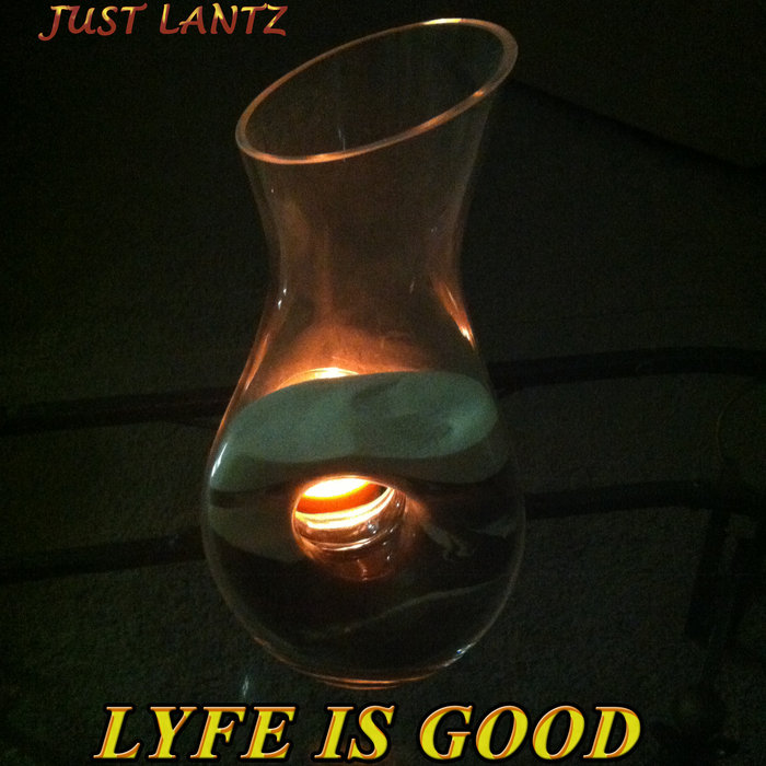 Lyfe Is Good | Just Lantz | Low Lyfe Records