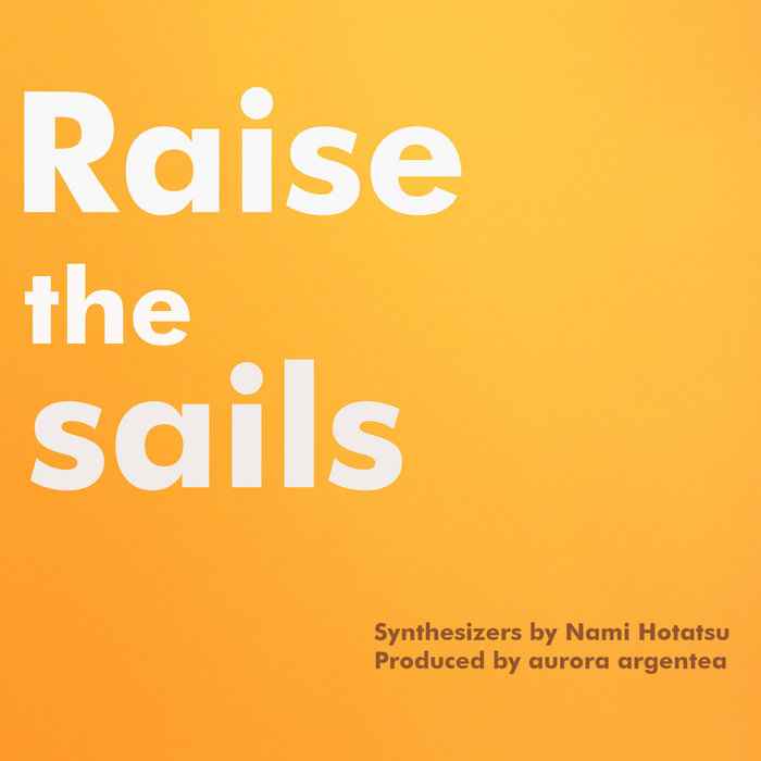 Raise the sails | Nami Hotatsu | aurora argentea