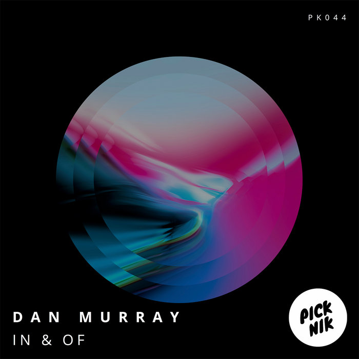 Dan Murray - In & Of EP | Dan Murray | Picknik Recordings