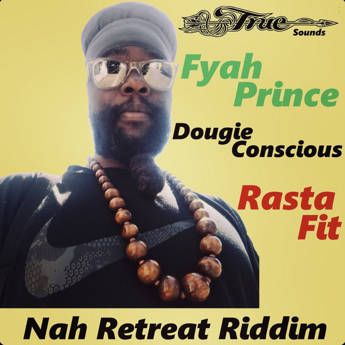 Rasta Fit (Nah Retreat Riddim) | Truesounds, Fyah Prince, Dougie ...