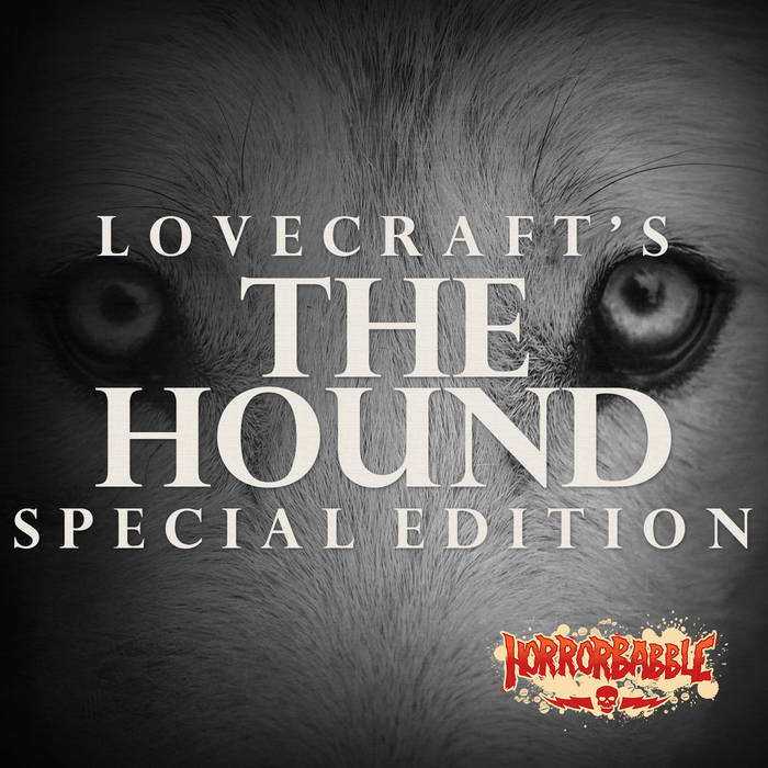 The Hound: Special Edition | H. P. Lovecraft | HorrorBabble