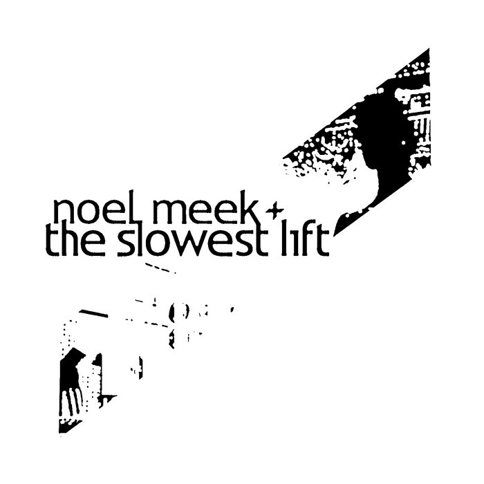 Noel Meek and The Slowest Lift | Noel Meek and the Slowest Lift | Noel Meek