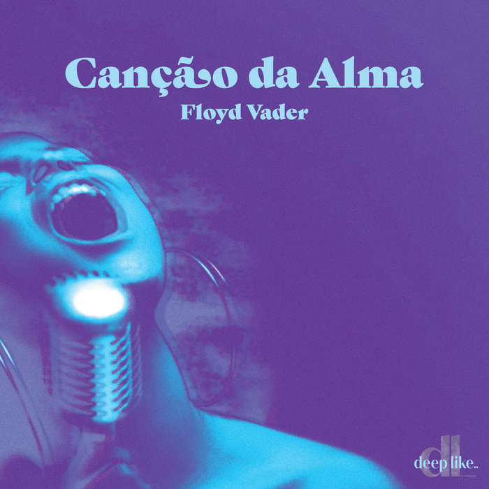 Canção da Alma | Floyd Vader // Deep Like