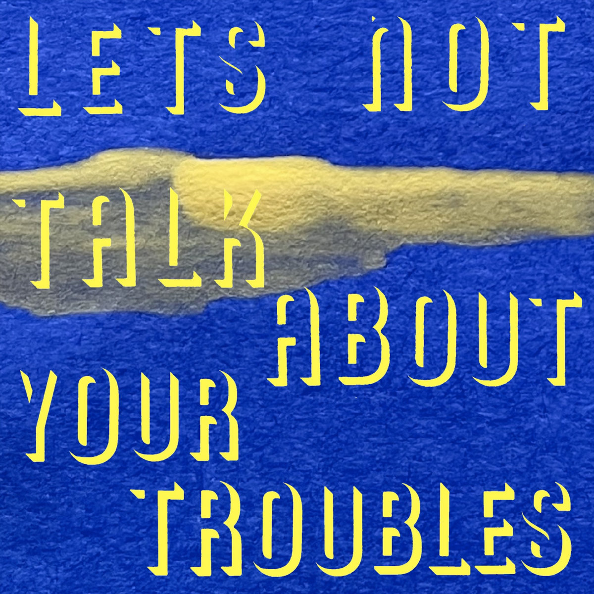 Let's Not Talk About Your Troubles | Matt Van Winkle