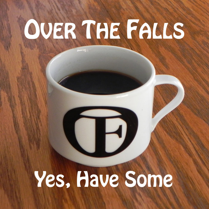 Yes, Have Some | Over The Falls