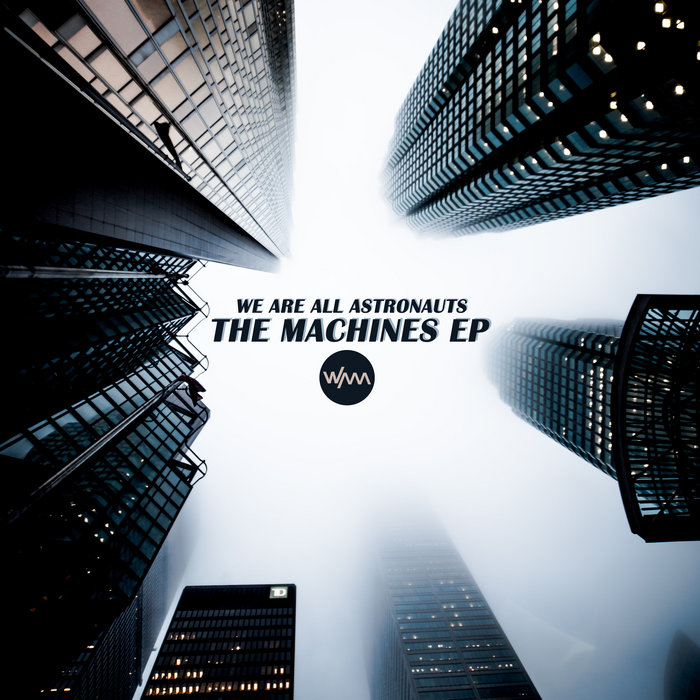 The Machines EP | We Are All Astronauts