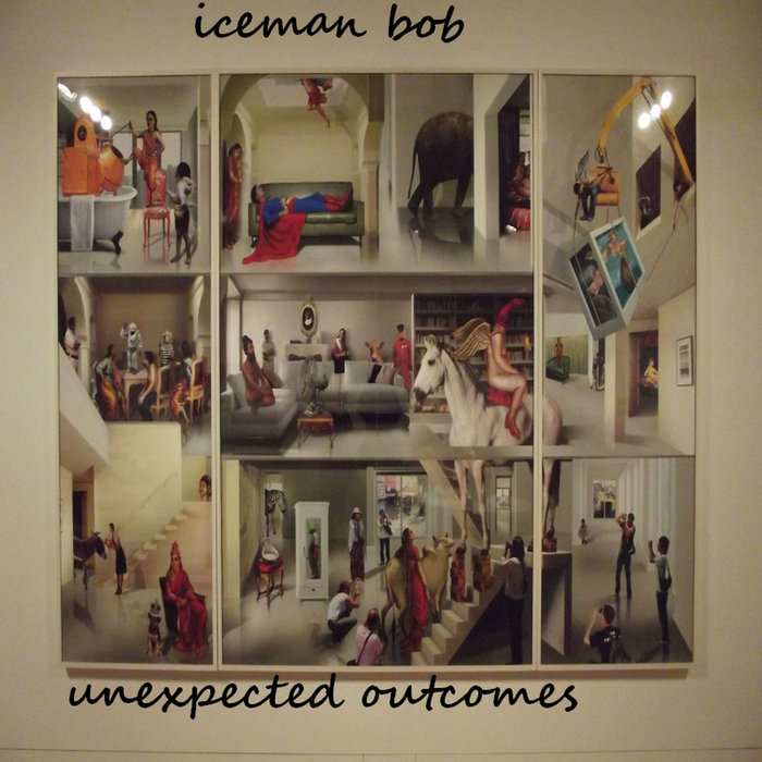 unexpected outcomes | iceman bob