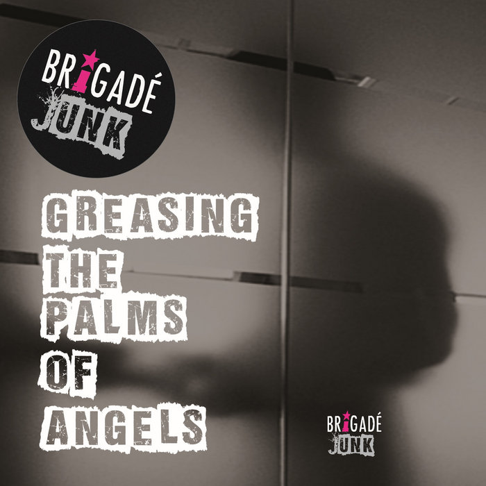 Greasing the Palms of Angels EP | Brigadé Junk