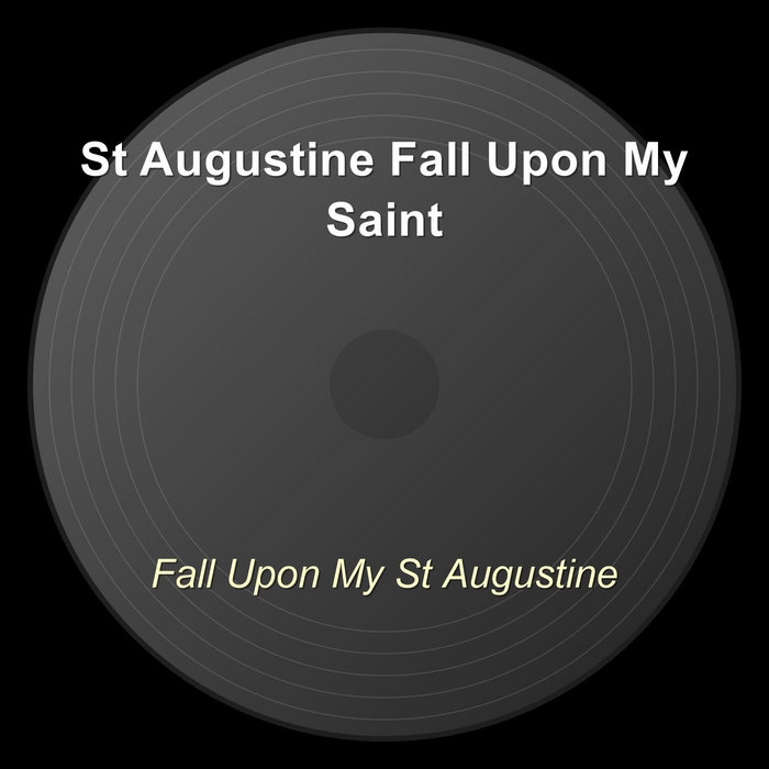 Fall Upon My St Augustine | St Augustine