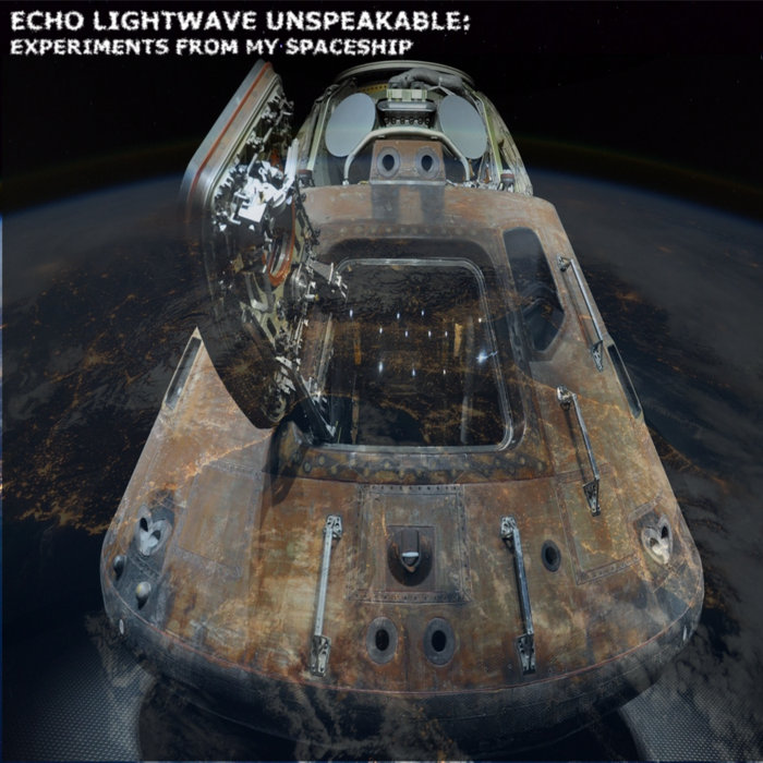 Experiments From My Spaceship | Echo Lightwave Unspeakable