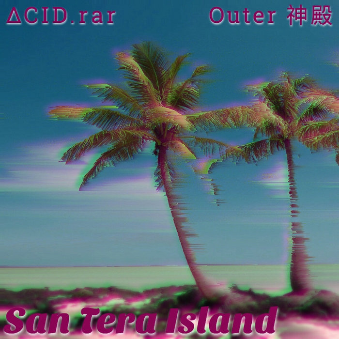 San Tera Island | ΔCID.rar & Outer 神殿 | Sunset Grid