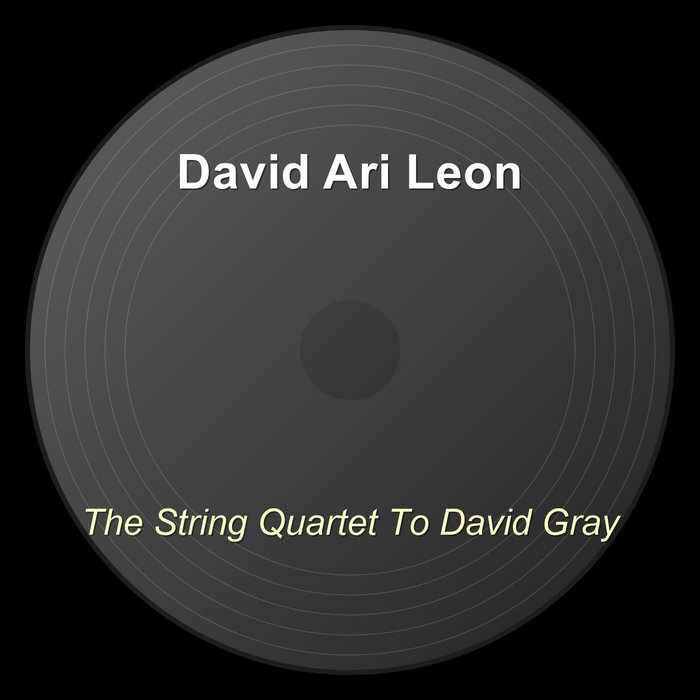 The String Quartet To David Gray | David Ari Leon