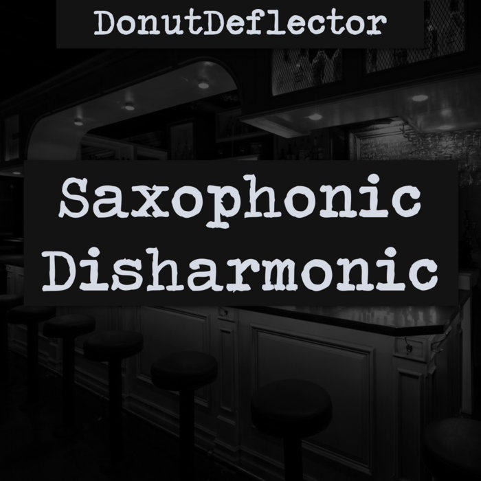 Saxophonic Disharmonic | DonutDeflector