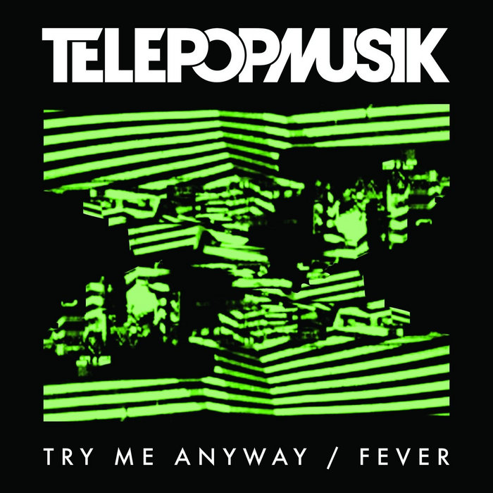 Try Me Anyway / Fever | Télépopmusik