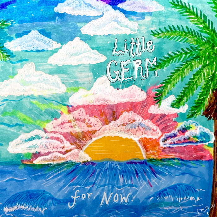 For Now | Little Germ | little germ