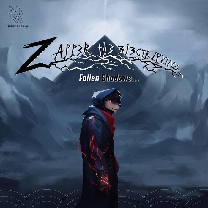 Fallen Shadows... | Zapper the 3L3CTR1FY1NG | WithinTheUnknown...