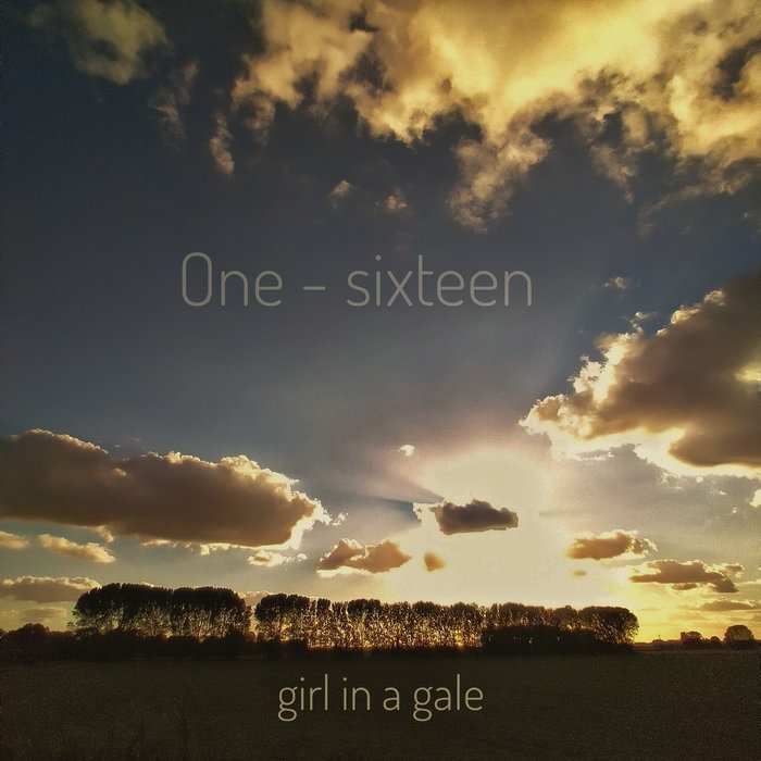 One - sixteen | girl in a gale