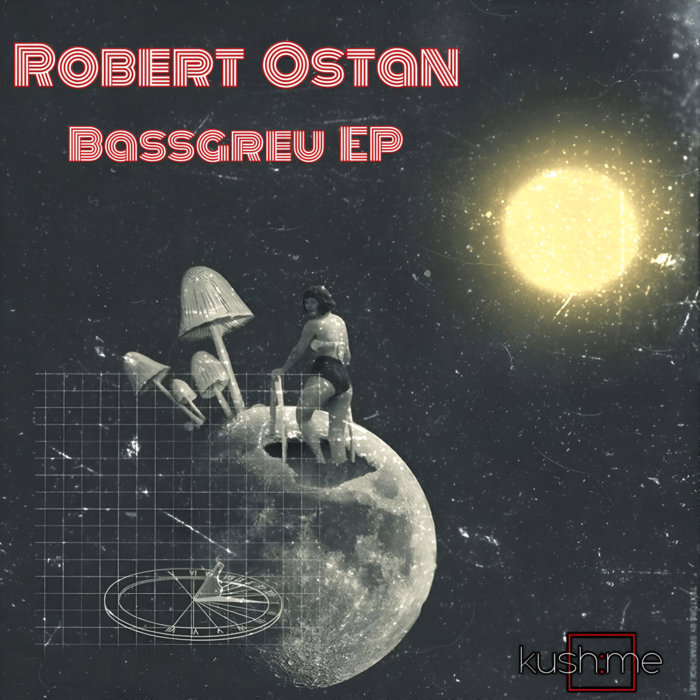 [KUSH073] Robert Ostan - Bassgreu EP | Kush:me