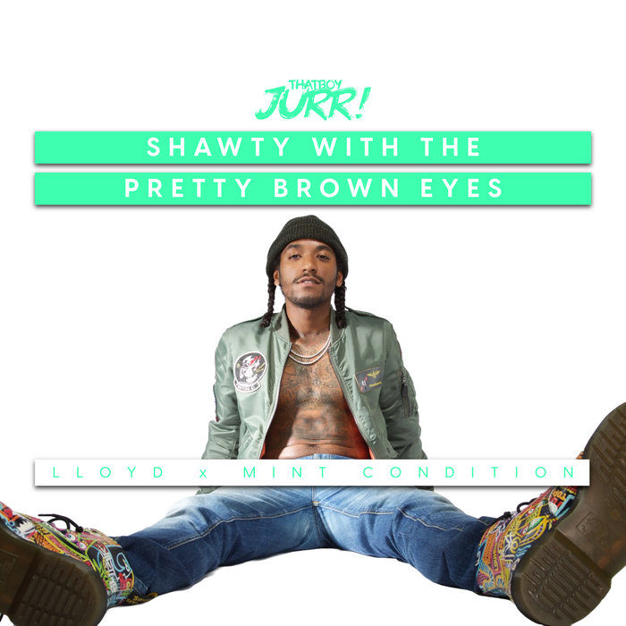 Lloyd x Mint Condition - Shawty With The Pretty Brown Eyes | thatboyjurr