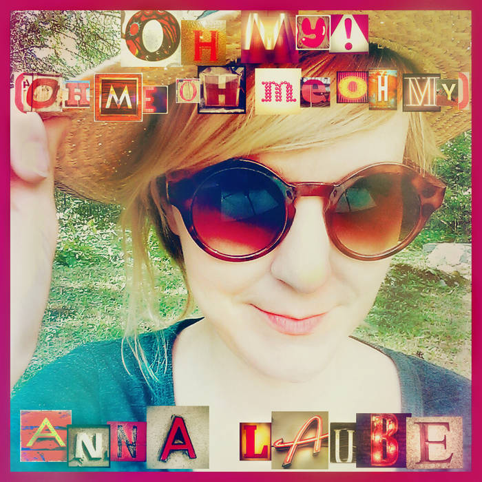 Oh My! (Oh Me Oh Me Oh My) | Anna Elizabeth Laube
