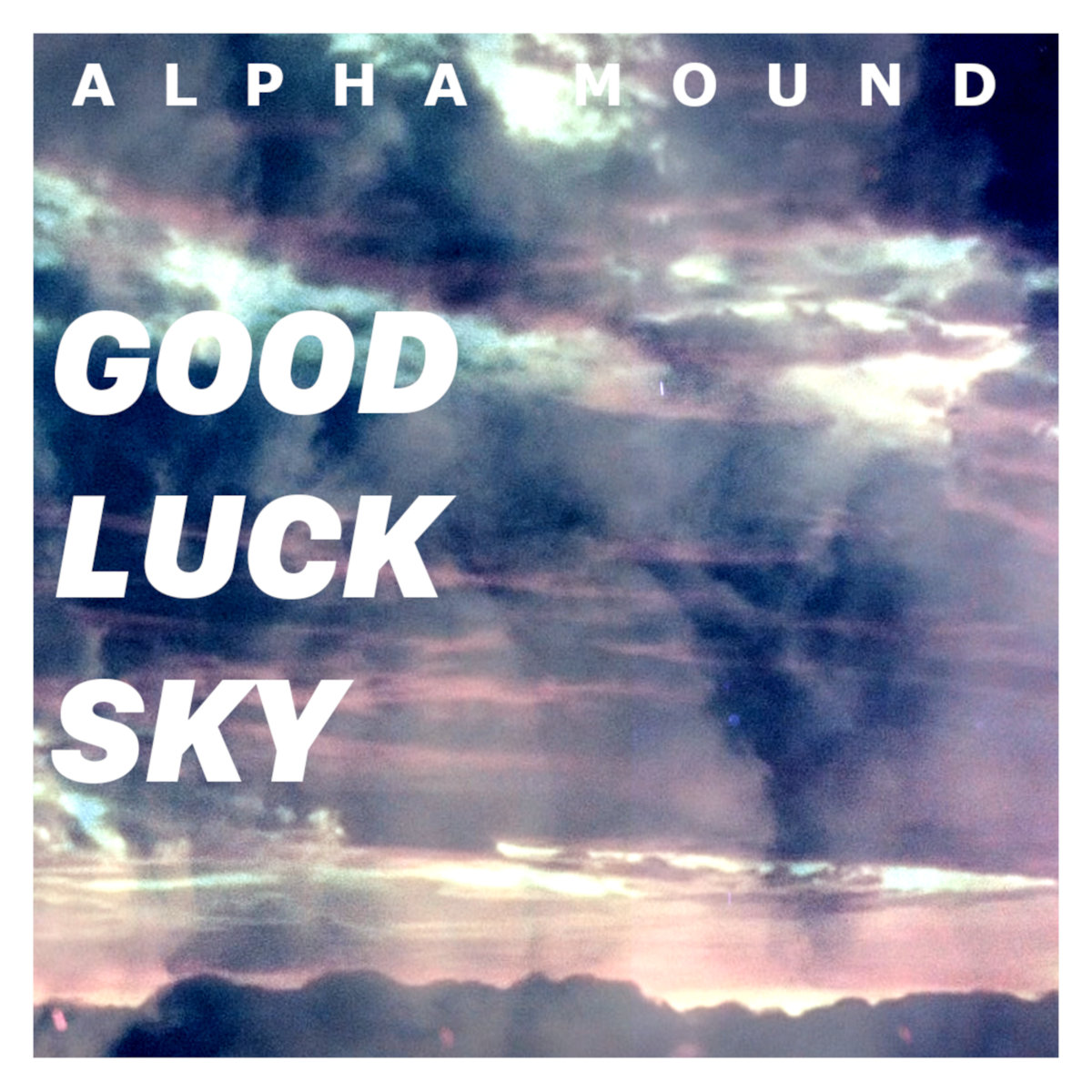 Good Luck Sky | Alpha Mound