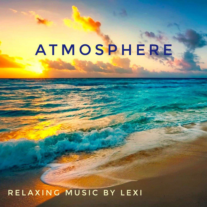 Atmosphere | Relaxing Music By Lexi