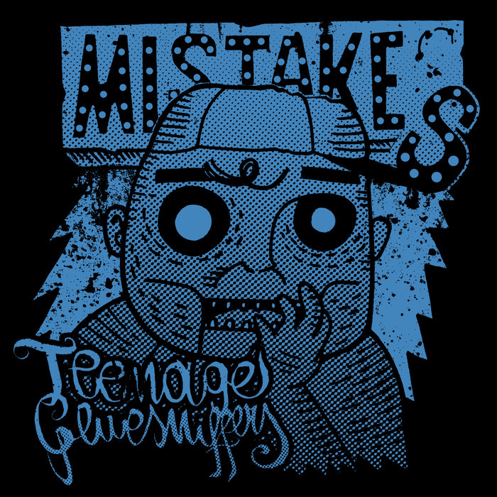 Mistakes | Teenage Gluesniffers