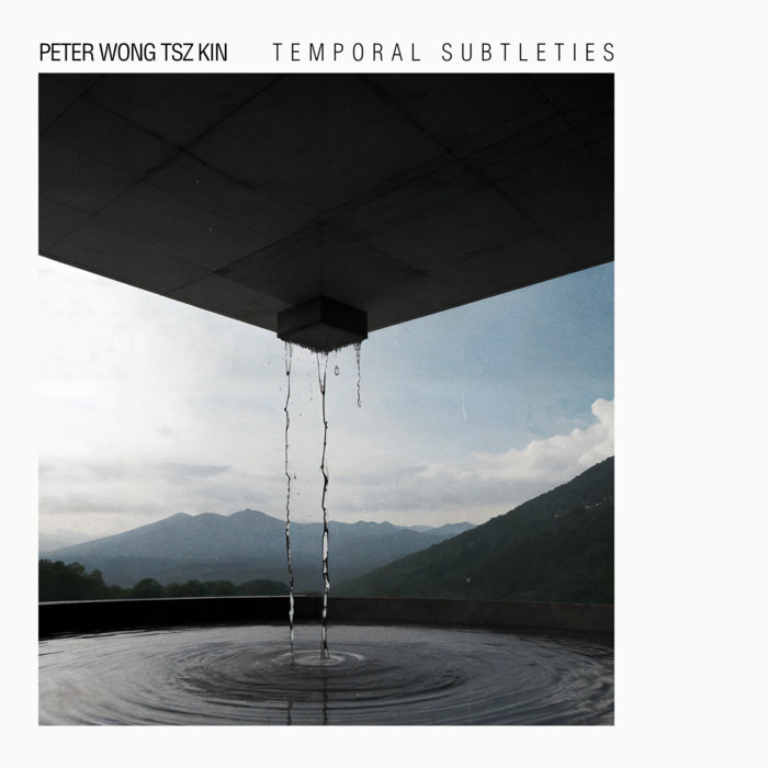 Temporal Subtleties | Peter Wong Tsz Kin