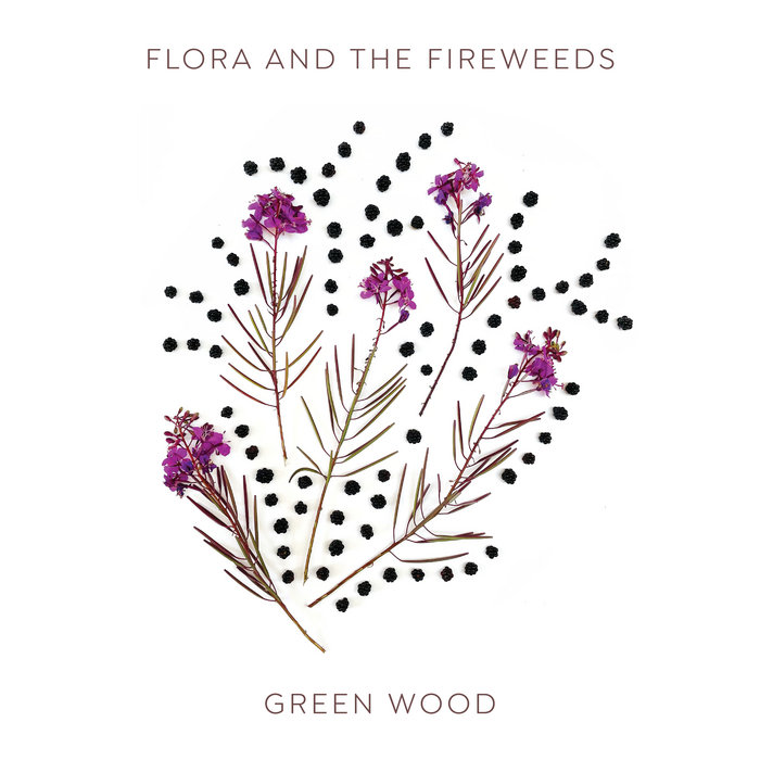 Green Wood | Flora and the Fireweeds