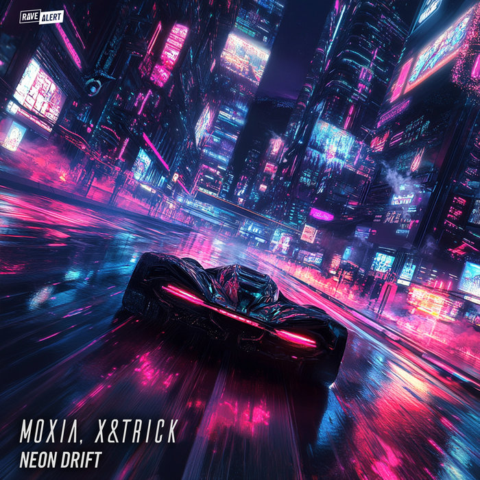 NEON DRIFT | MOXIA, X&TRICK | Rave Alert