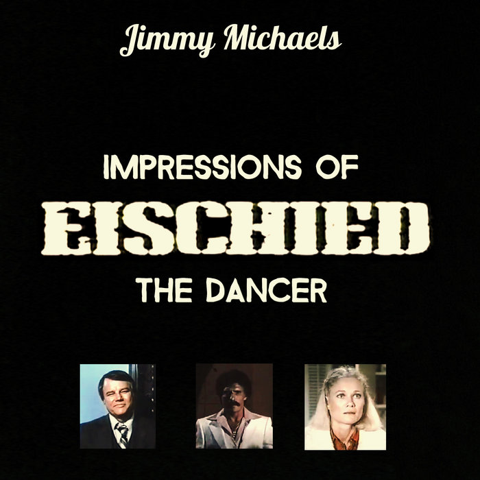 Impressions Of Eischied : The Dancer | Jimmy Michaels