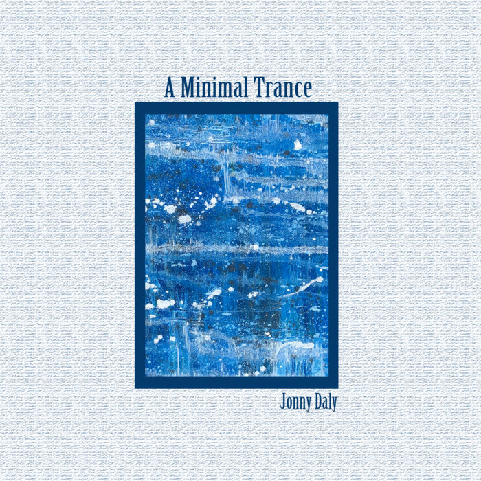 A Minimal Trance | Jonny Daly