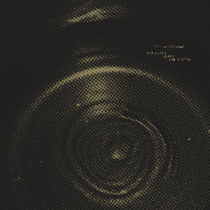 Nakatani Gong Orchestra | Tatsuya Nakatani | TAIGA records