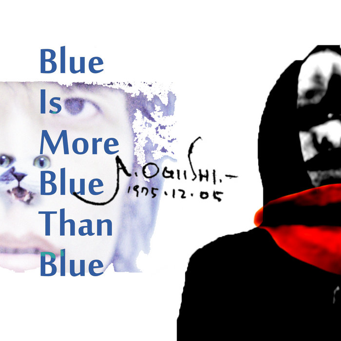 Blue Is More Blue Than Blue | Ogiishi Akira