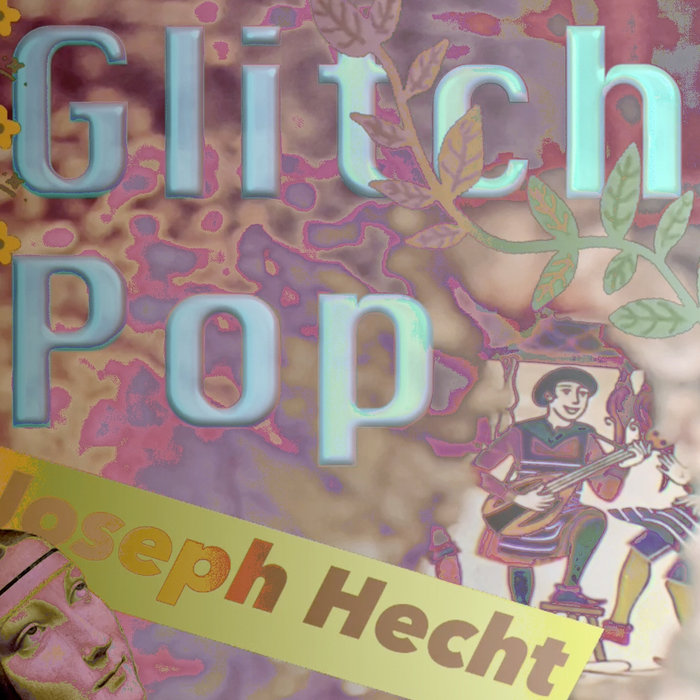Glitch Pop | Joseph Hecht