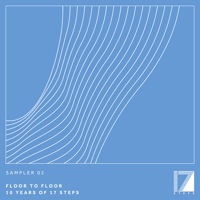 Sampler 02: Floor To Floor 10 Years of 17 Steps | Various Artists | 17 ...