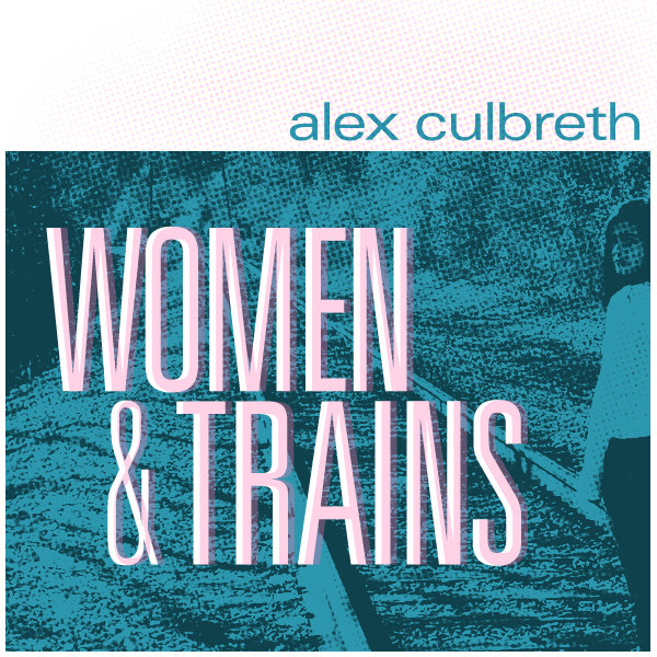 Women & Trains | Alex Culbreth
