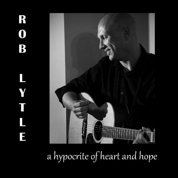 a hypocrite of heart and hope | Rob Lytle