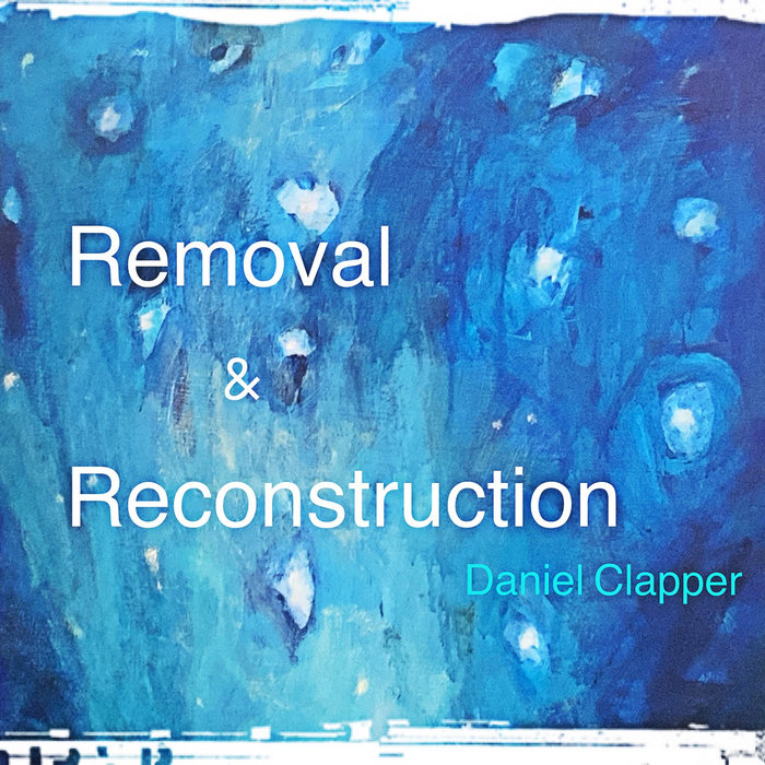 Removal and Reconstruction | Daniel Clapper