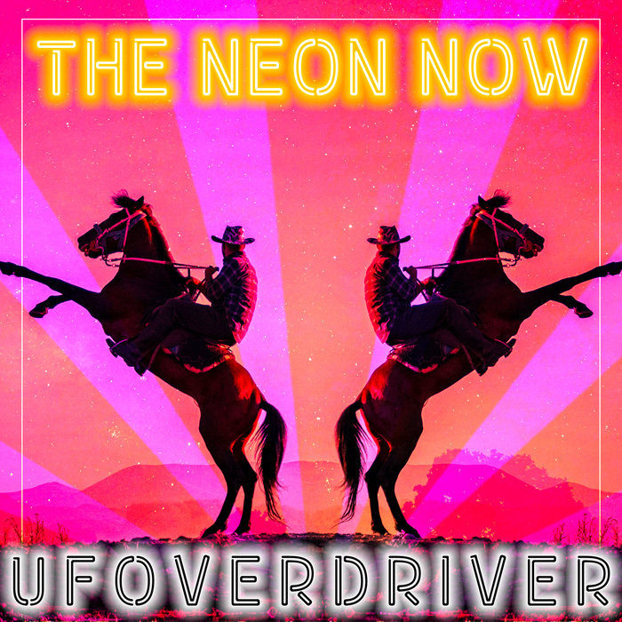 The Neon Now | UFOverdriver