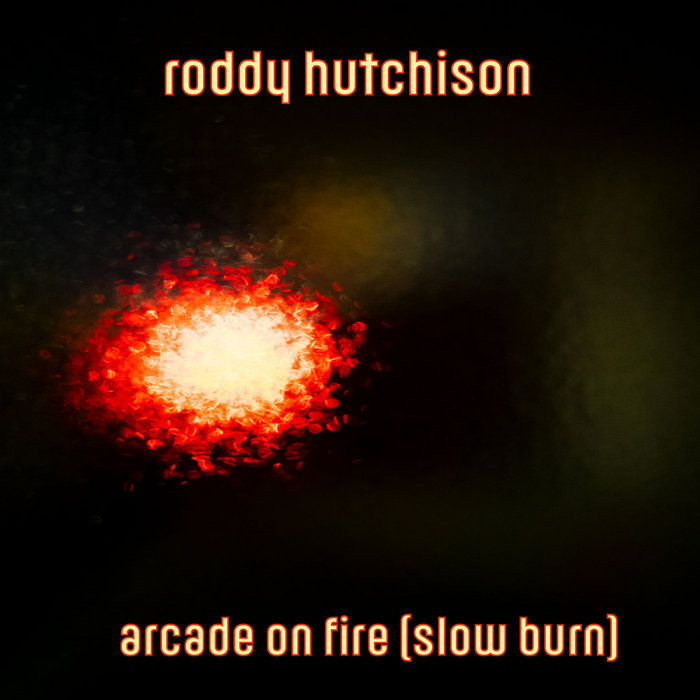 Arcade on Fire (Slow Burn) | Roddy Hutchison