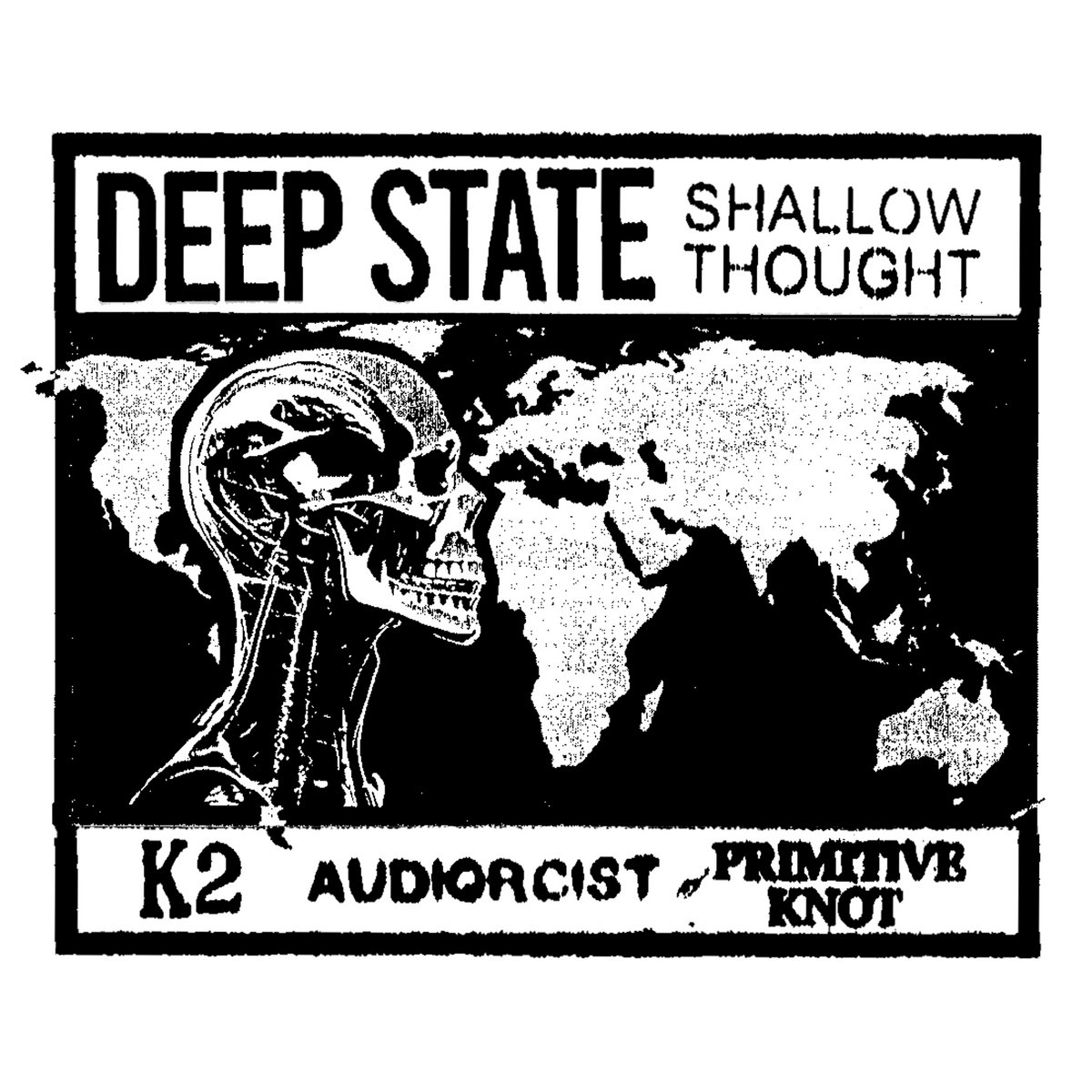 DEEP STATE SHALLOW THOUGHT | K2 / AUDIORCIST / PRIMITIVE KNOT | deathbed tapes
