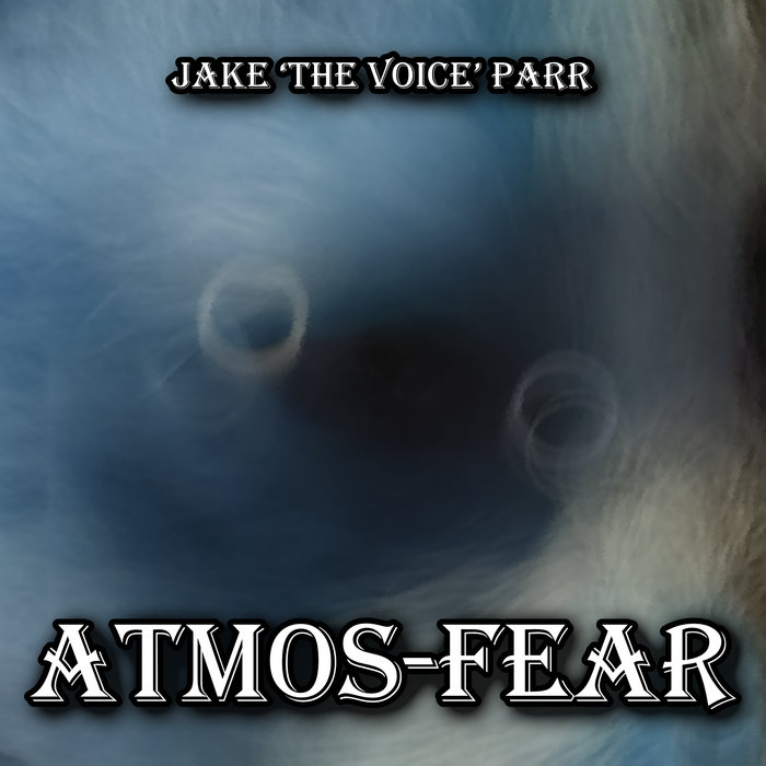 Atmos-Fear [EP] | Jake 'The Voice' Parr