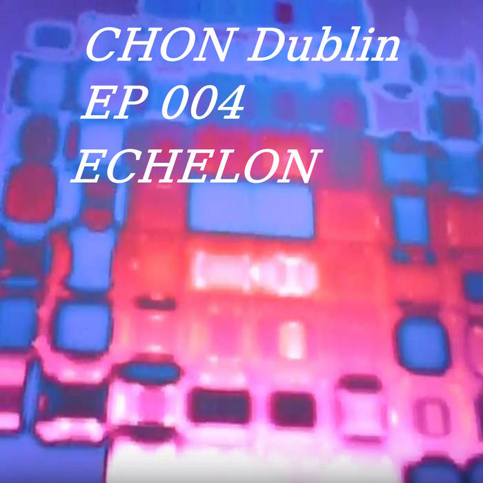 Echelon | CHON Dublin