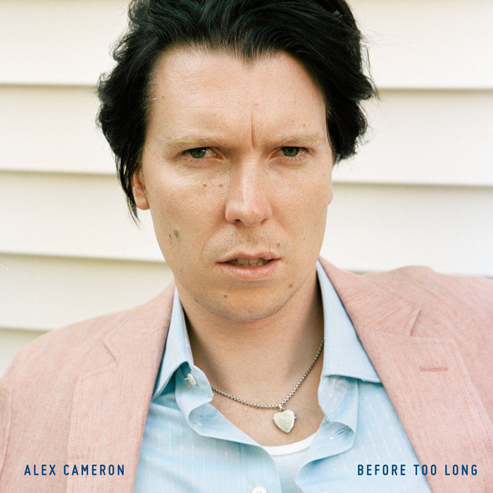 Before Too Long | Alex Cameron