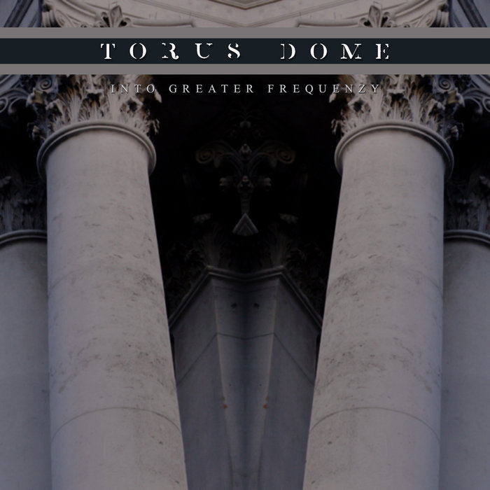 Into Greater Frequency | Torus Dome | thorusdome