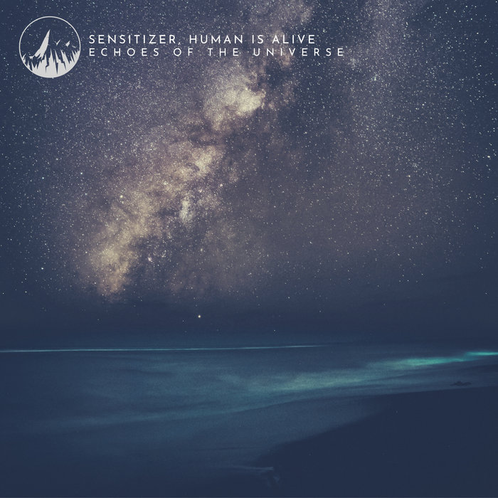 Echoes of the Universe | Sensitizer, Human Is Alive | Human Is Alive